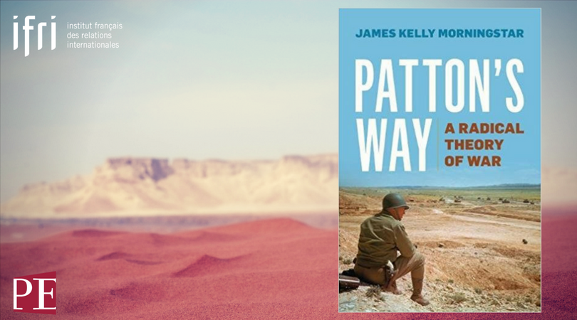 Patton’s Way: A Radical Theory of War – Blog Politique étrangère